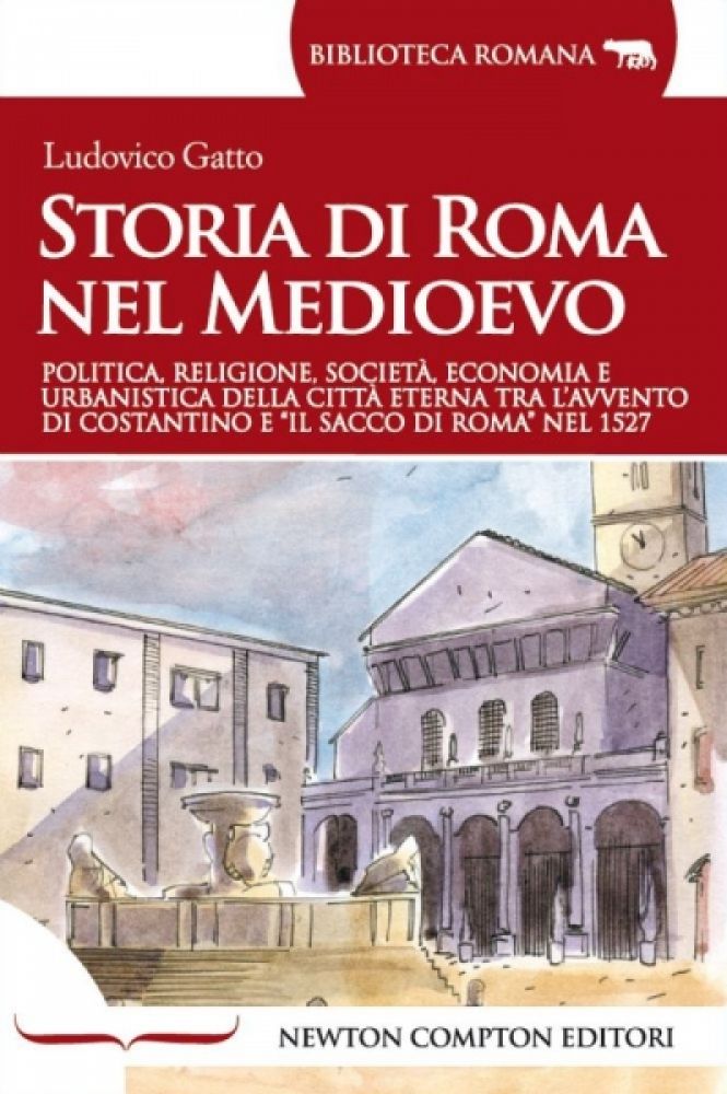 Storia di Roma nel Medioevo - Newton Compton Editori Storia di Roma nel Medioevo - Newton Compton Editori