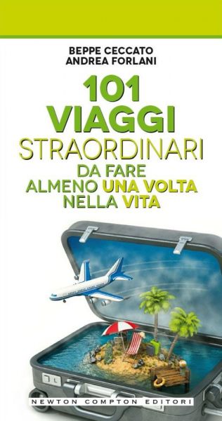 101 viaggi straordinari da fare almeno una volta nella vita - Newton ... 101 viaggi straordinari da fare almeno una volta nella vita - Newton ...