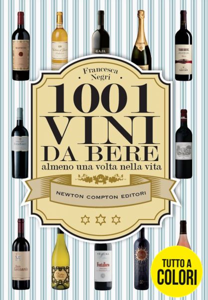 1001 vini da bere almeno una volta nella vita - Newton Compton Editori 1001 vini da bere almeno una volta nella vita - Newton Compton Editori
